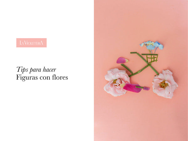 Tips para hacer figuras con flores